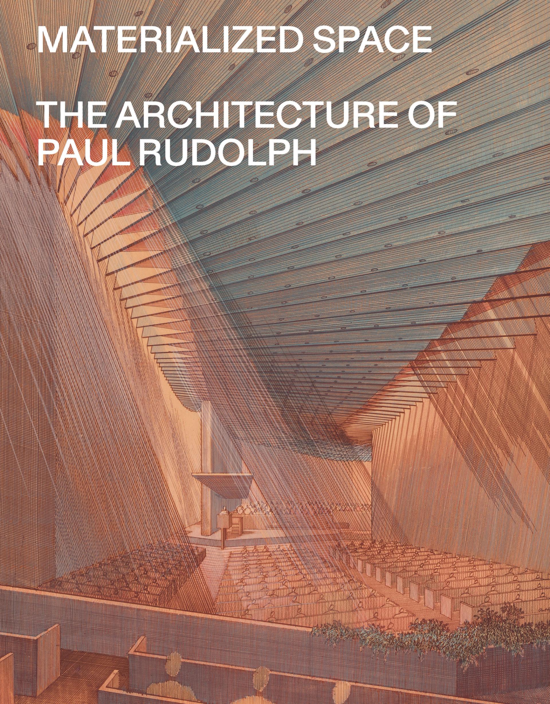 Materialized Space: The Architecture of Paul Rudolph - The Metropolitan ...