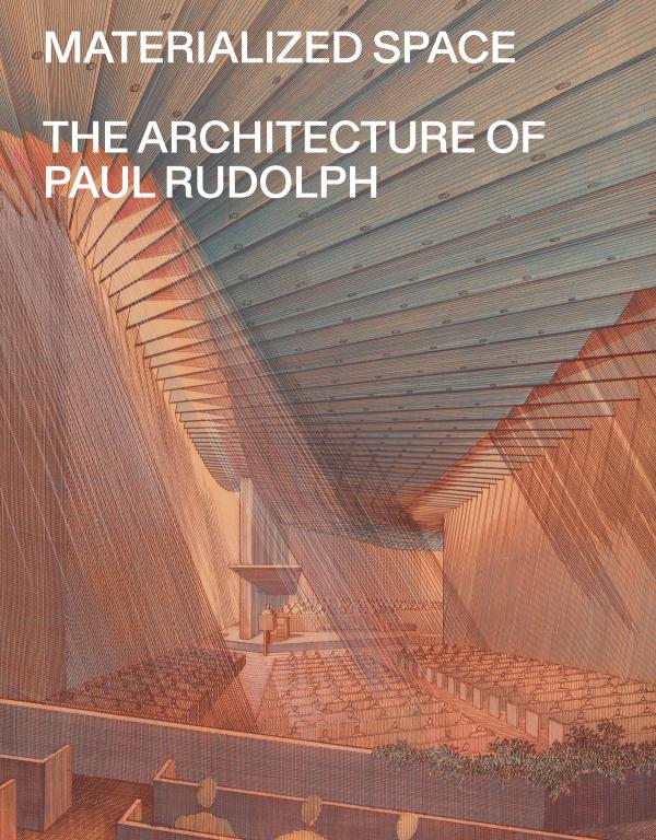 Materialized Space: The Architecture of Paul Rudolph - The Metropolitan ...