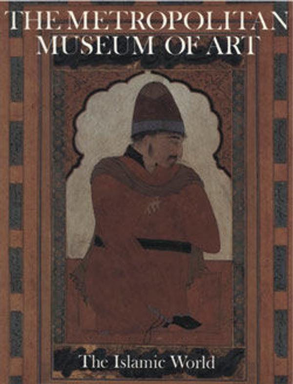 The Metropolitan Museum of Art. Vol. 11, The Islamic World - The ...