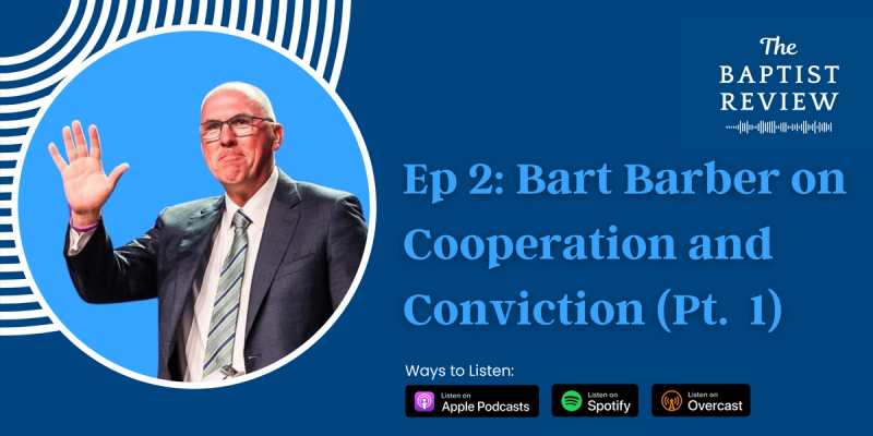 Ep 2: Bart Barber on Cooperation and Conviction (Pt. 1) | The Baptist ...