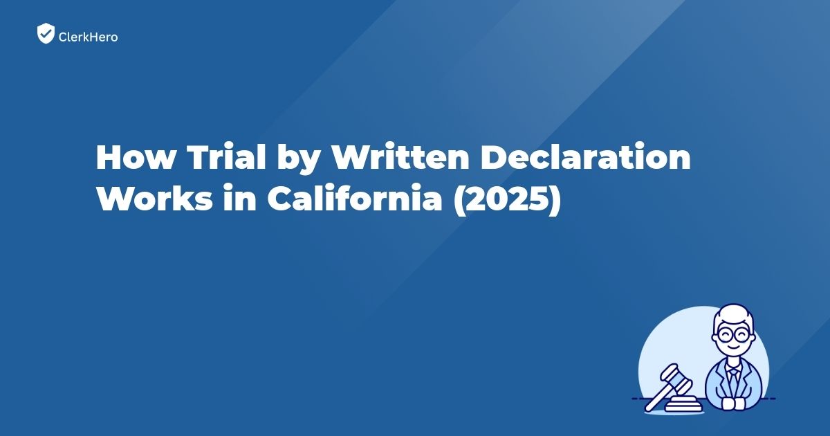 How Trial by Written Declaration Works in California (2025) | ClerkHero ...