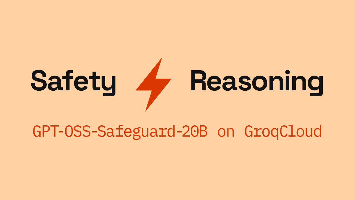 Day Zero Support for OpenAI Open Safety Model | Groq is fast, low cost ...