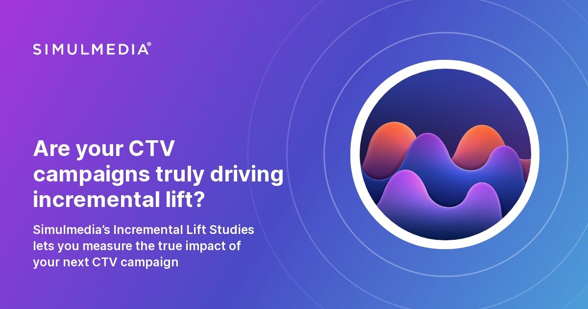 Are your CTV campaigns truly driving incremental lift? | Simulmedia