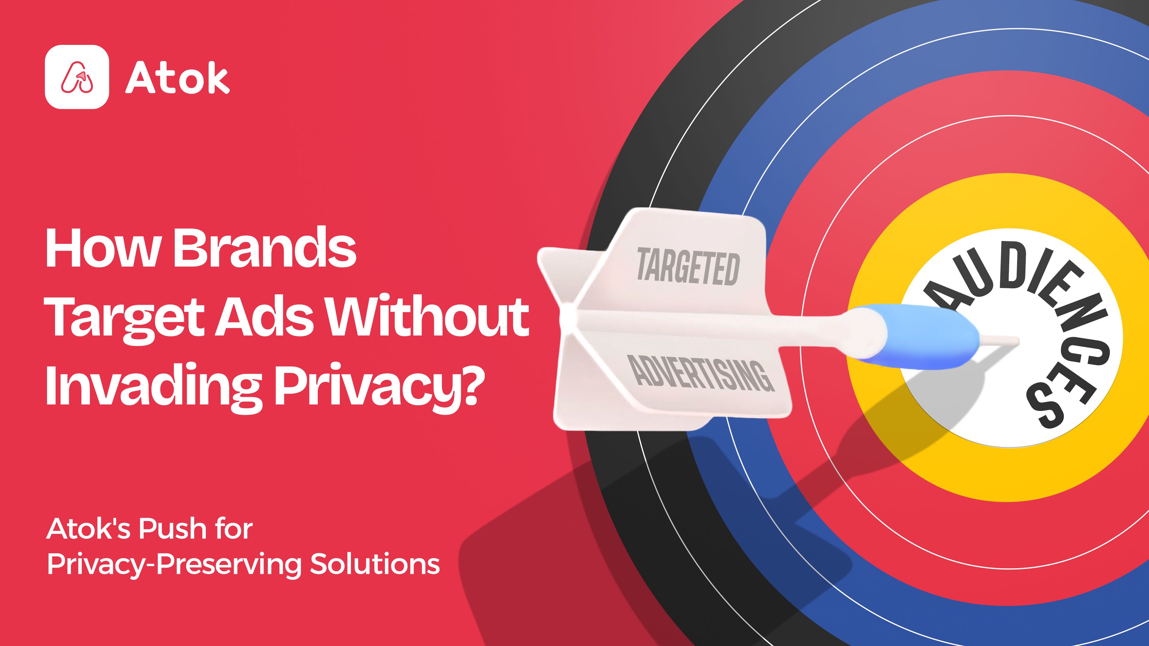 How Brands Target Ads Without Invading Privacy? Atok's Push for Privacy ...