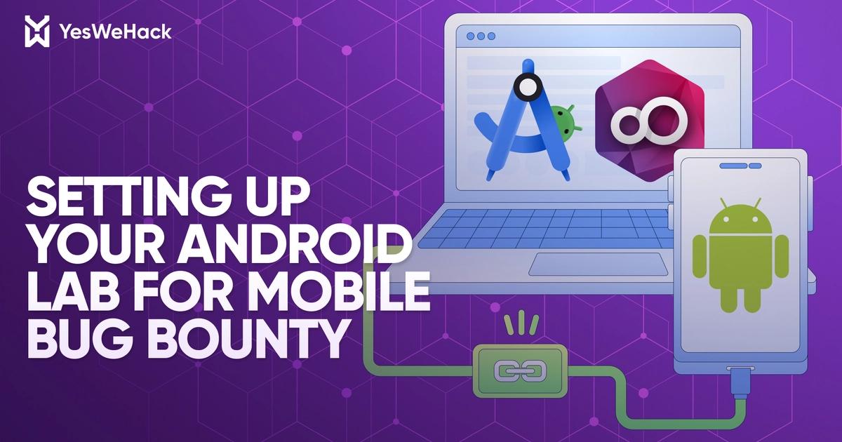 How to build an Android Bug Bounty lab for mobile hacking | YesWeHack