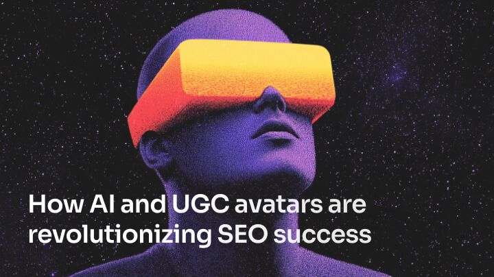 How AI and UGC avatars are revolutionizing SEO success