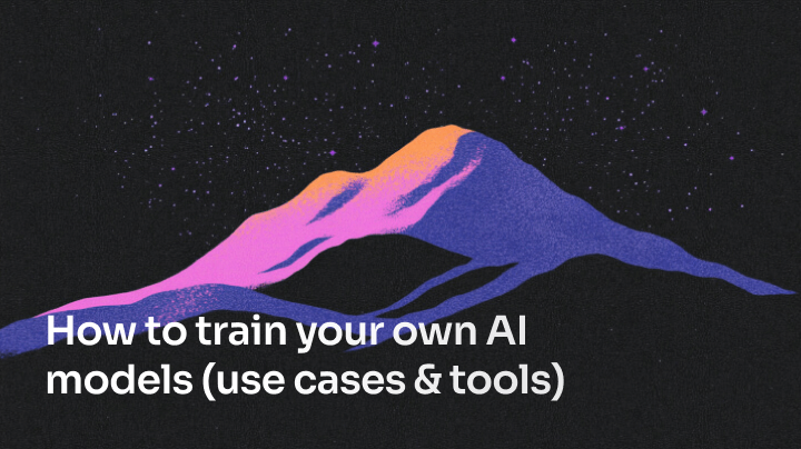 How to train your own AI models (use cases & tools)