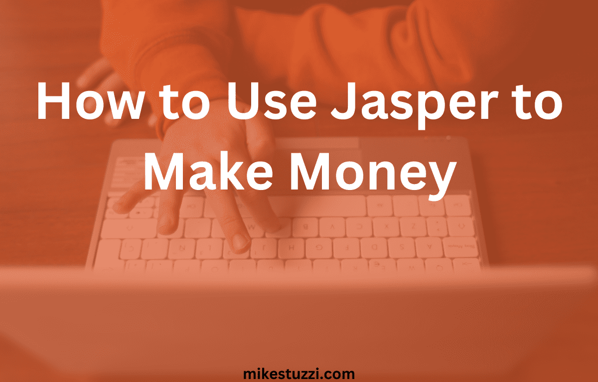 How to Make Money with Jasper (13 Ideas) | Mike Stuzzi