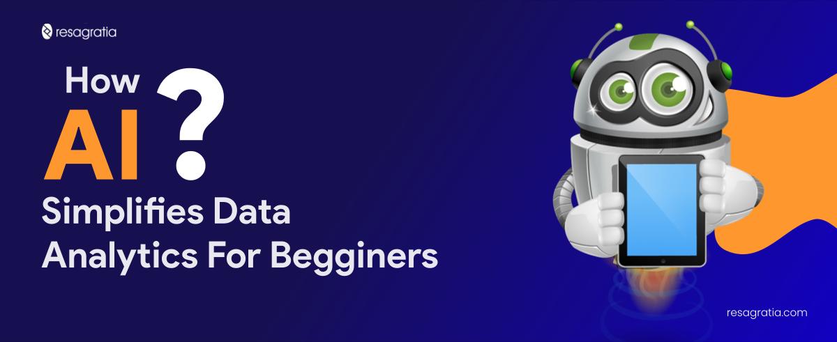How AI Simplifies Data Analytics for Beginners | Resagratia Data Analytics And Data Science Bootcamp