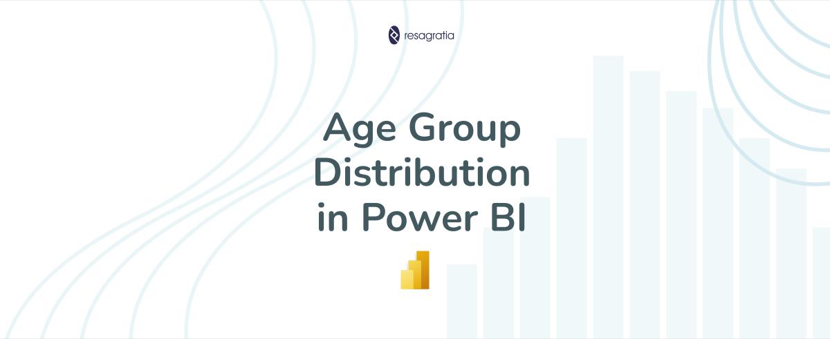 Age Group Distribution in DAX, Power BI | Resagratia Data Analytics And ...
