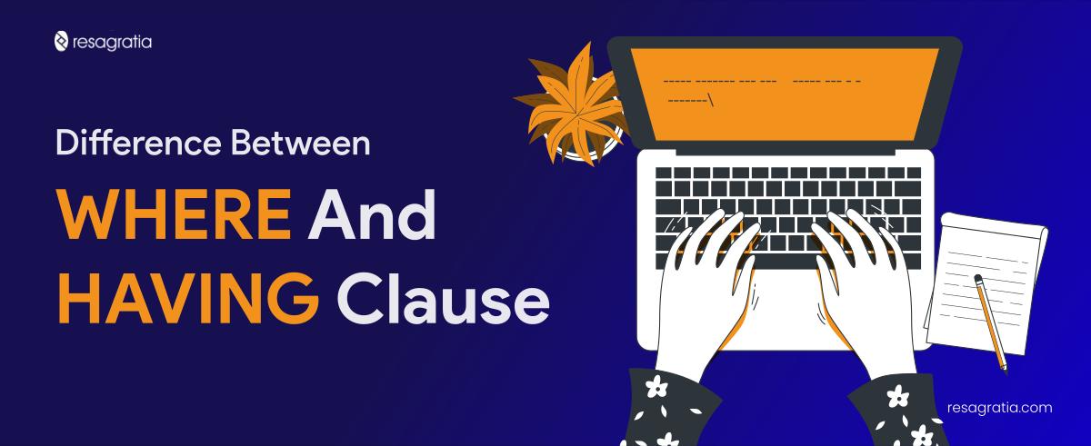 Difference between WHERE and HAVING Clause | Resagratia Data Analytics ...