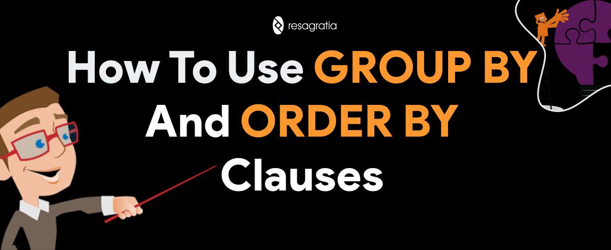 How to Use GROUP BY and ORDER BY clauses | Resagratia Data Analytics ...