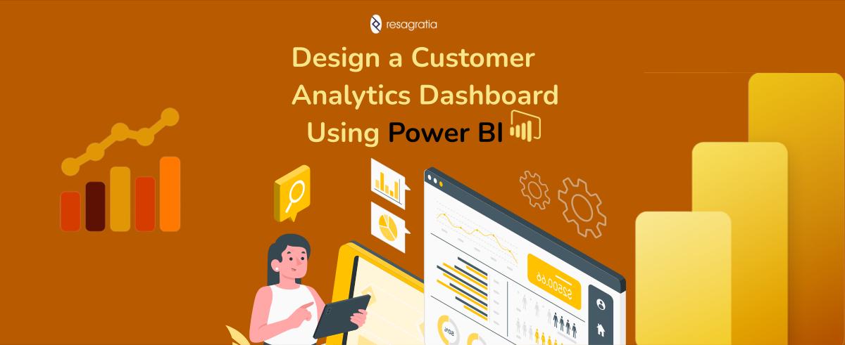 Design a Customer Analytics Dashboard Using Power BI | Resagratia Data ... Design a Customer Analytics Dashboard Using Power BI | Resagratia Data ...