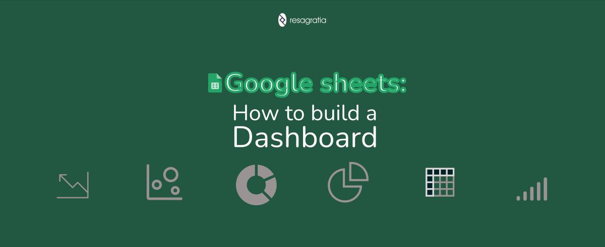 Google Sheets: How to build a dashboard | Resagratia Data Analytics And ...