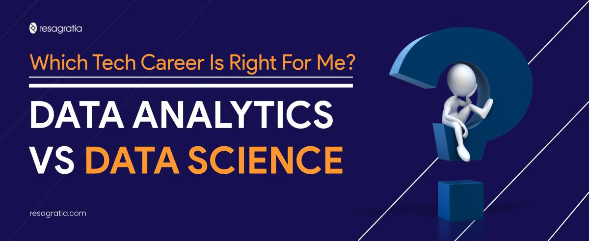 Which Tech Career Is Right For Me Data Analytics Vs Data Science 9180
