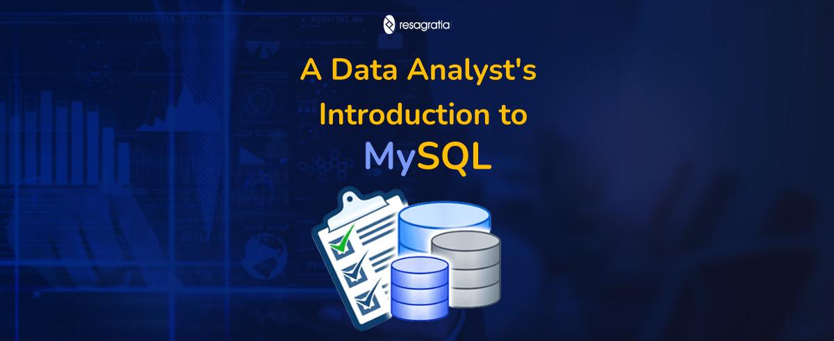 A Data Analyst’s Introduction to MySQL | Resagratia Data Analytics And Data Science Bootcamp