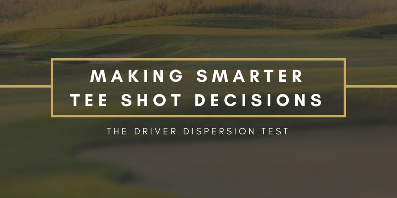 The Driver Dispersion Test: How To Make Smarter Decisions Off the Tee ...