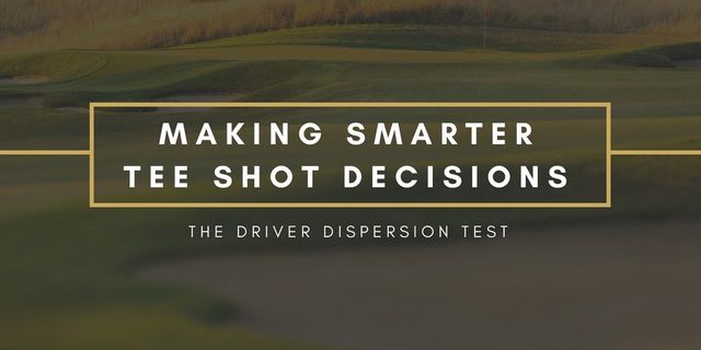 The Driver Dispersion Test: How To Make Smarter Decisions Off the Tee ...