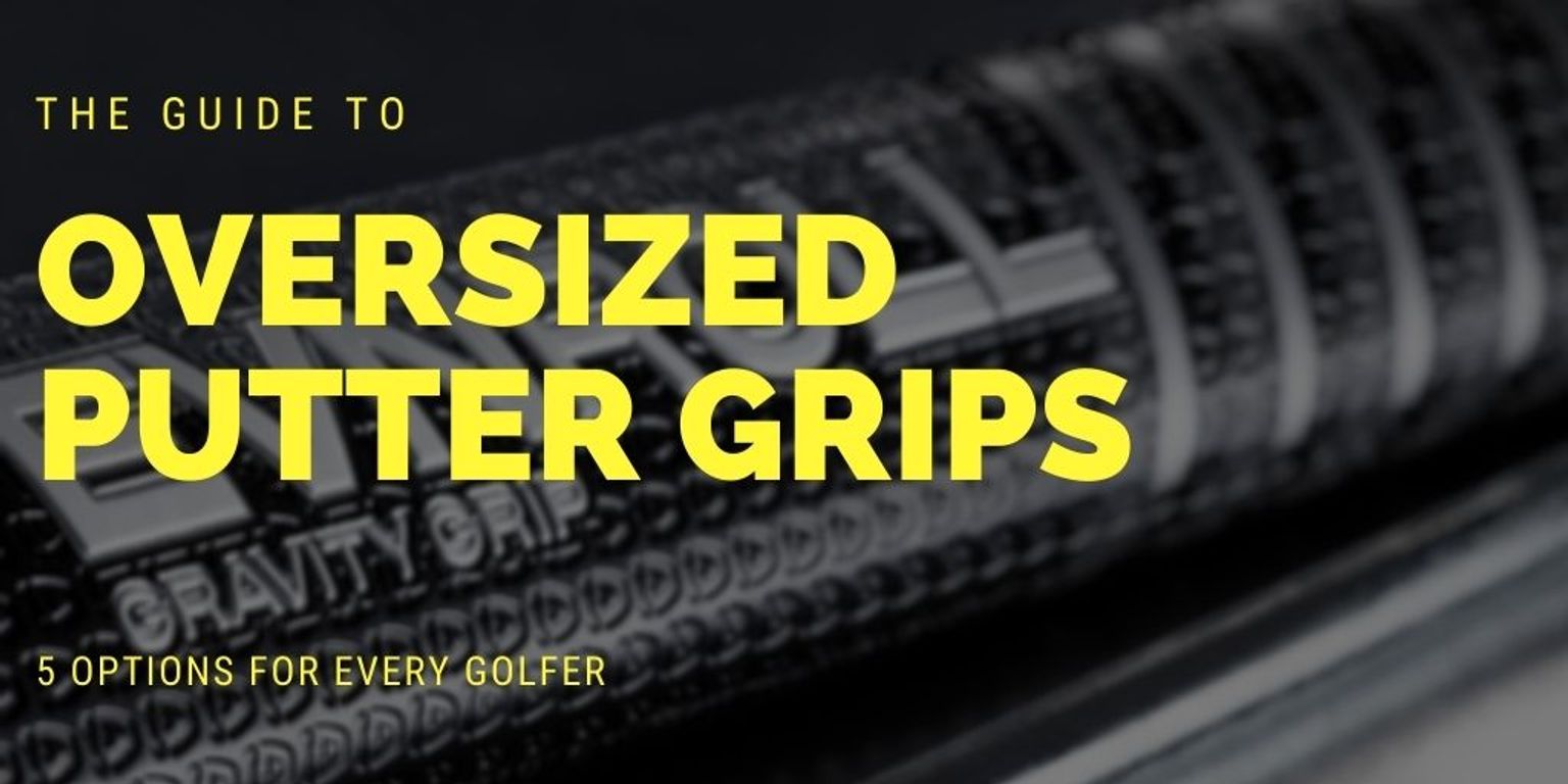 Oversized Putter Grip Guide: 5 Options for Every Golfer · Practical ...