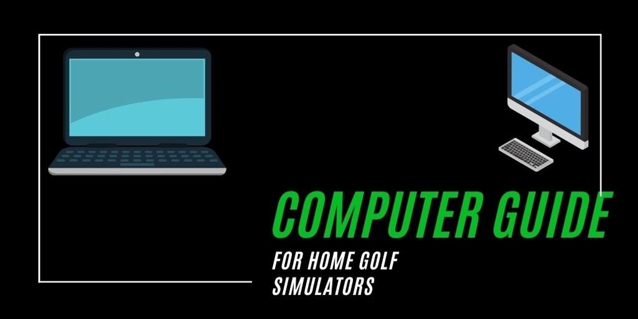 Computer Guide for Home Golf Simulators: Desktop and Laptop Options ...