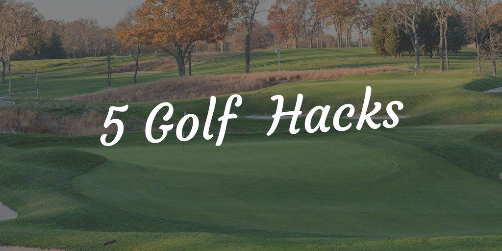 Golf Hacks: 5 Simple Solutions to Make Your Golfing Life Easier ...