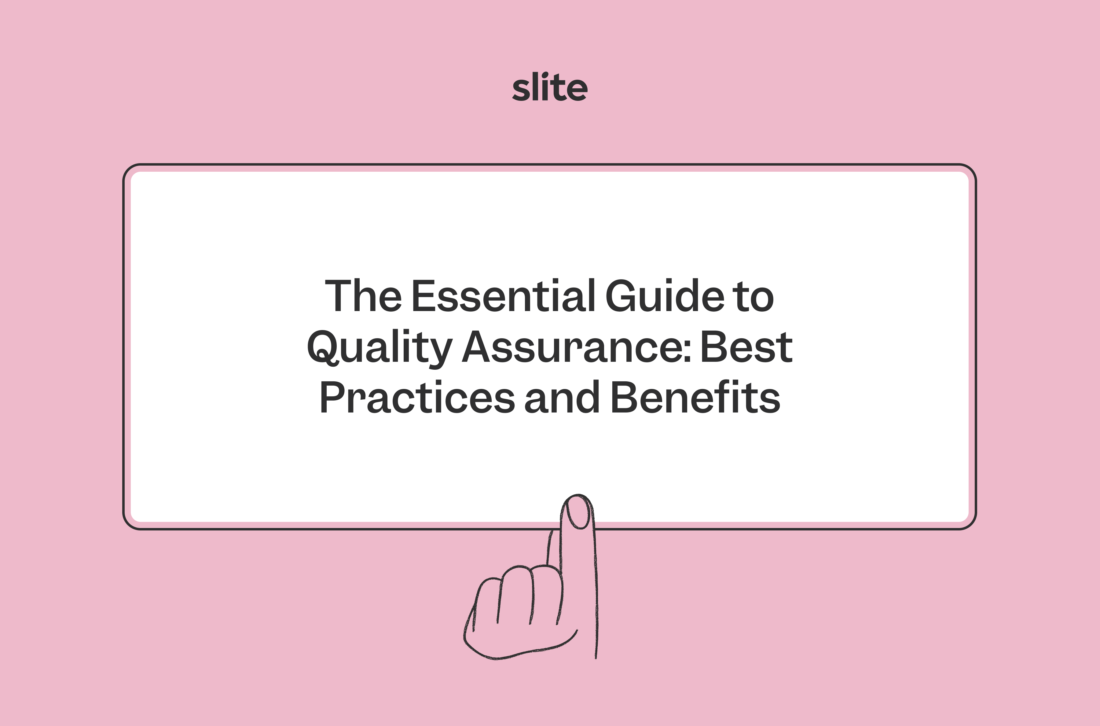 The Essential Guide to Quality Assurance: Best Practices and Benefits