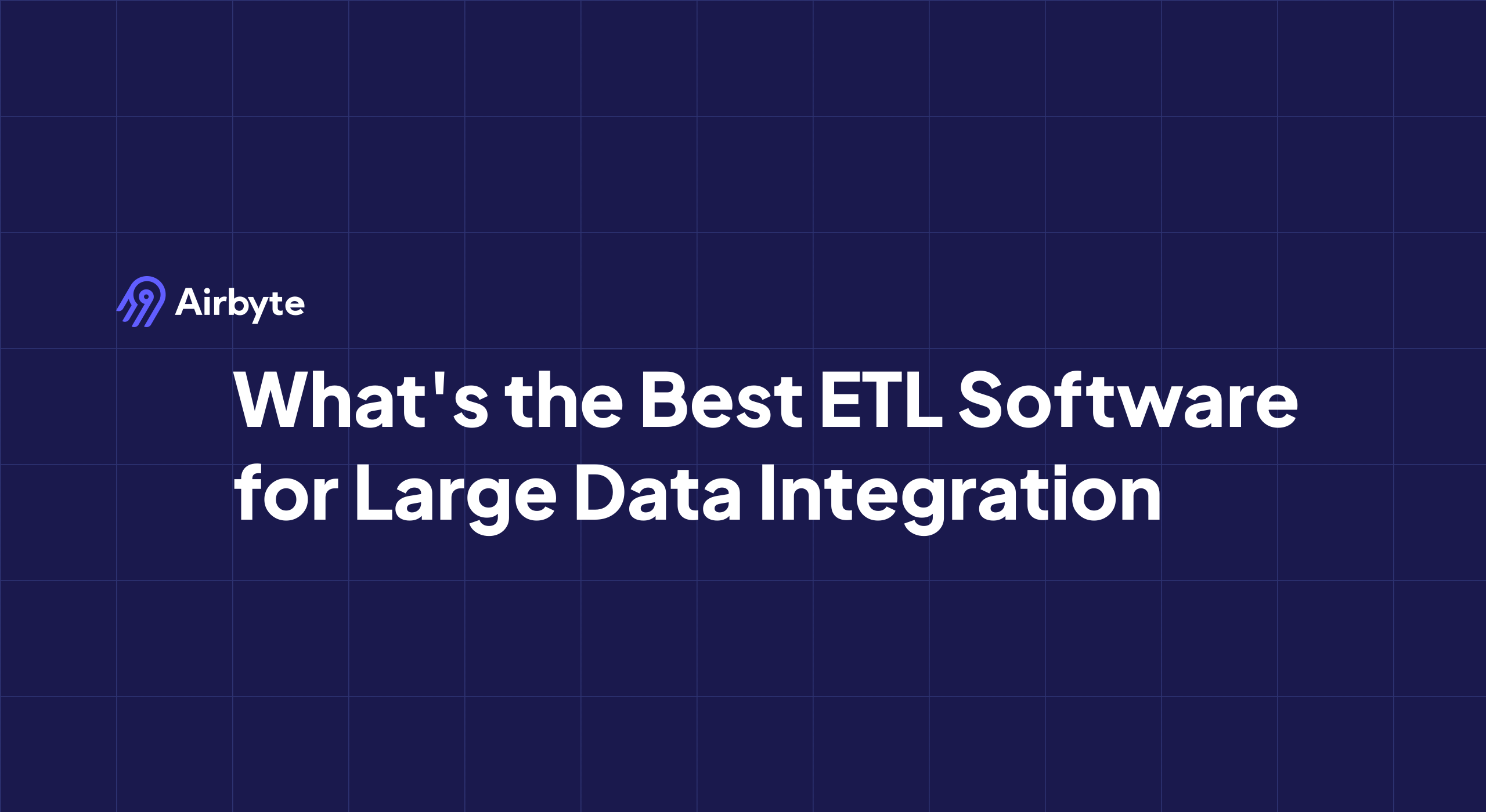 5 Best ETL Softwares for Large Data Integration | Airbyte