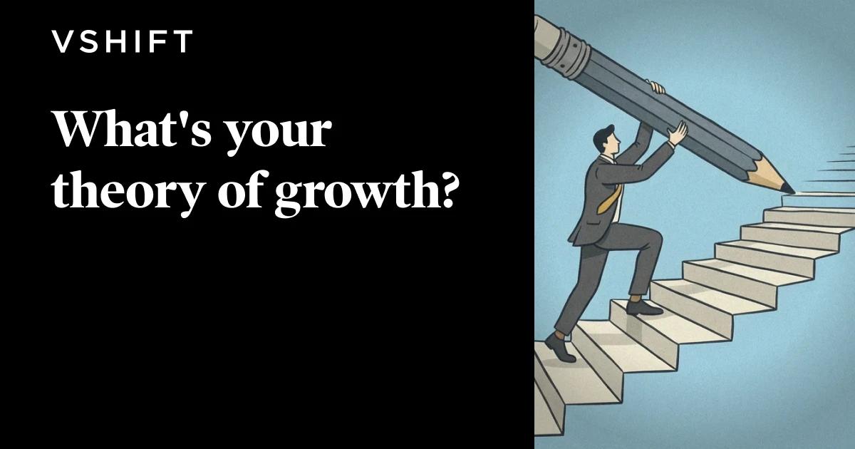 What’s Your Theory of Growth? | VShift
