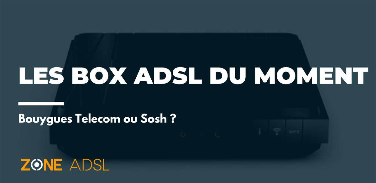 Bouygues Telecom et Sosh : quelles sont les meilleures box ADSL du moment