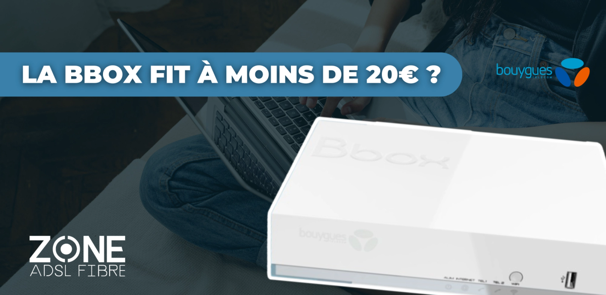 La fibre la moins chère : la Bbox Fit de Bouygues à seulement 19,99€/mois