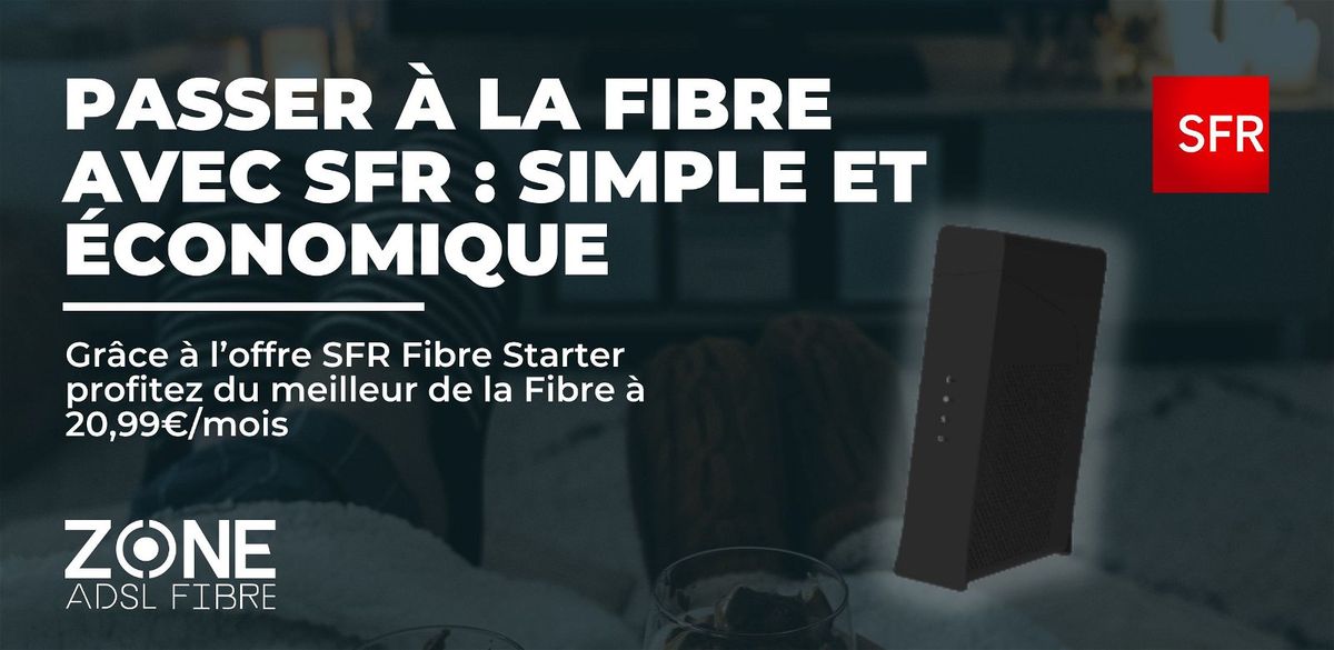 La fibre simplement avec SFR : Fibre Starter à 20,99€/mois