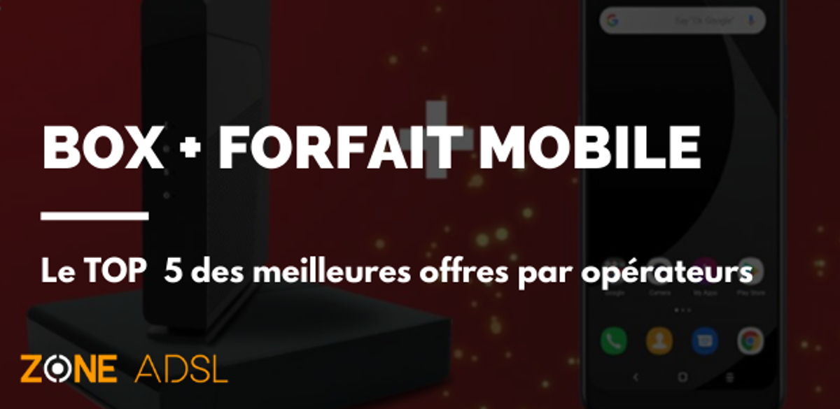 Quelles sont les meilleures offres box internet fibre + forfait mobile ...