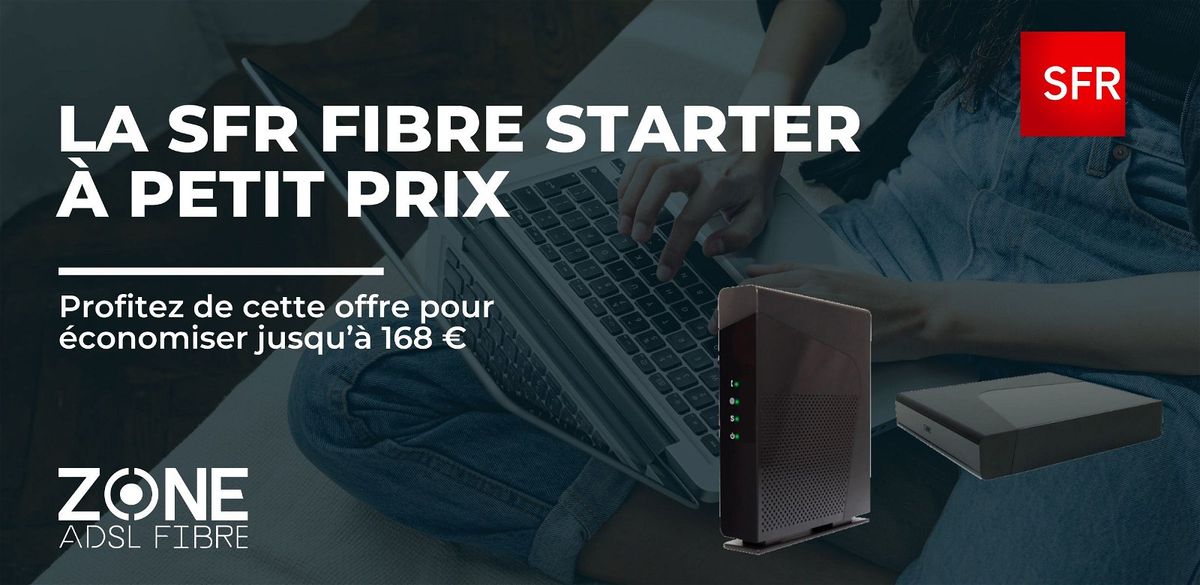 168€ d’économies : découvrez l’offre SFR Fibre Starter à moins de 21€ pendant 1 an