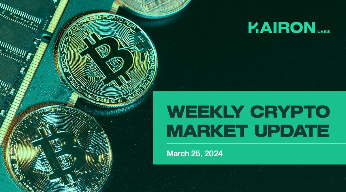 Kairon Labs | Weekly Crypto Market Update - March 25, 2024