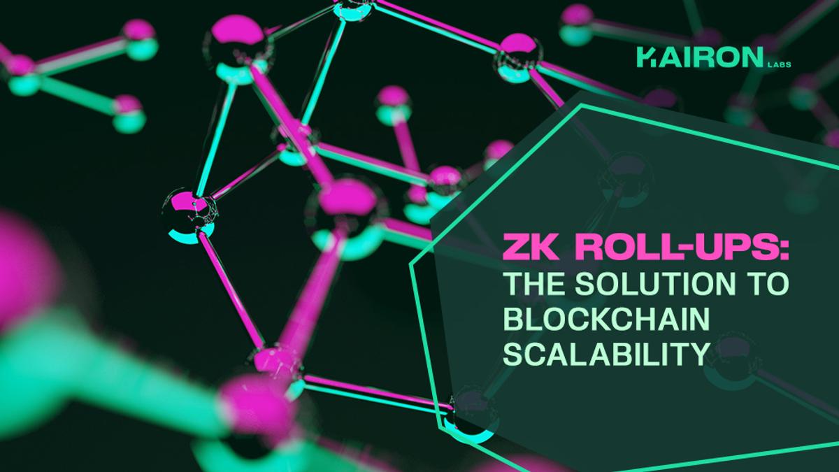 Kairon Labs Zk Roll Ups The Solution To Blockchain Scalability