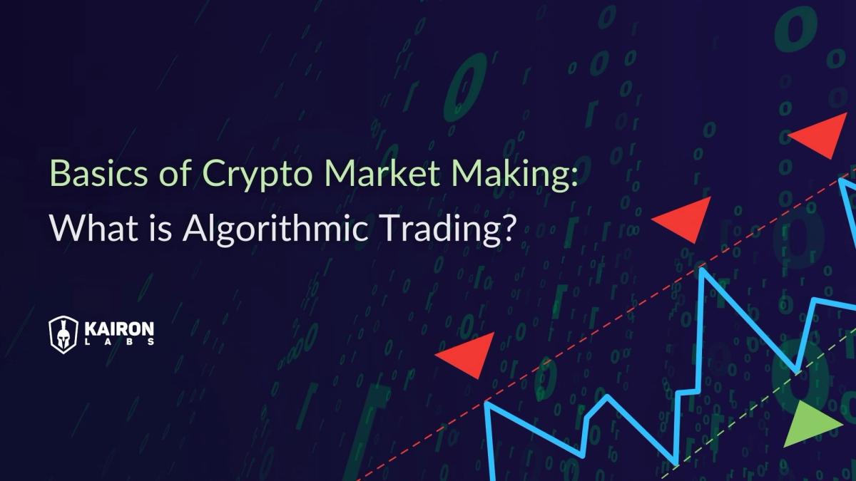 Kairon Labs | Basics of Crypto Market Making: What is Algorithmic Trading?