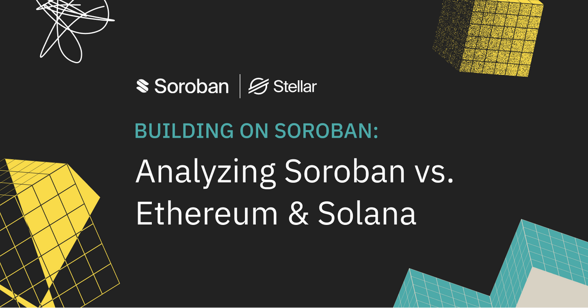 Stellar | Building on Soroban: Analyzing Soroban vs. Ethereum & Solana