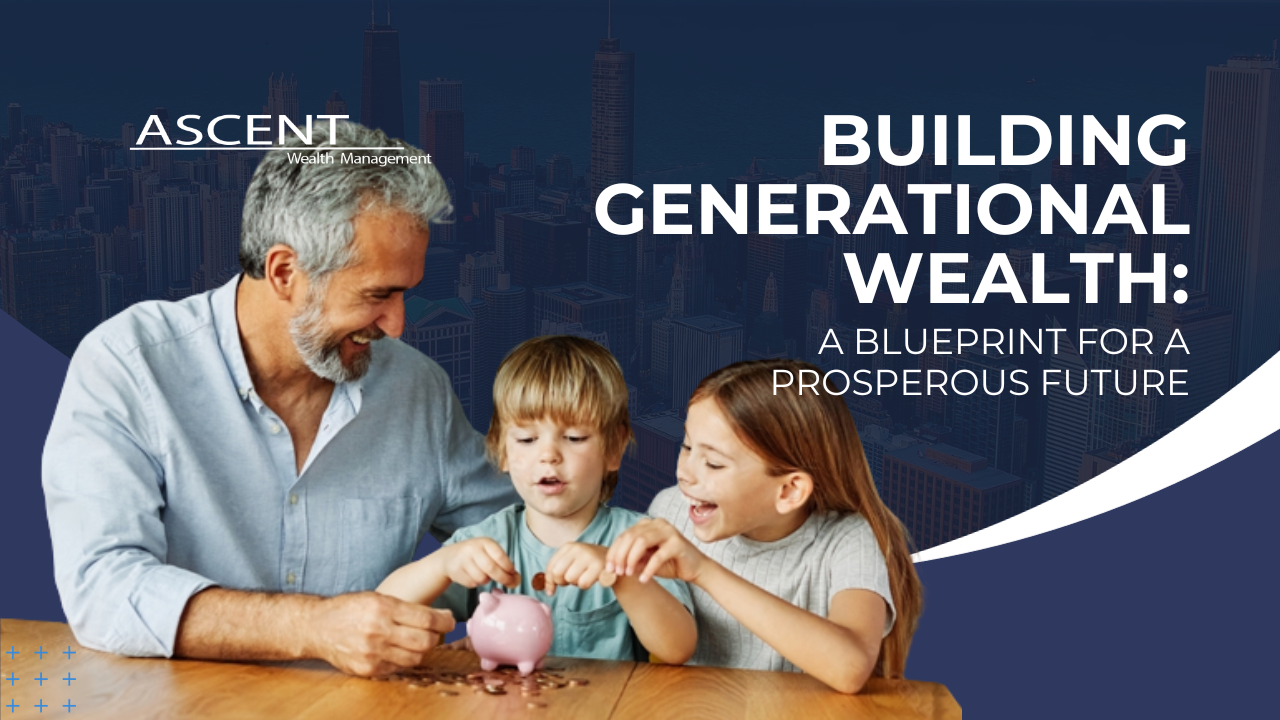 Building Generational Wealth: A Blueprint for a Prosperous Future Building Generational Wealth: A Blueprint for a Prosperous Future