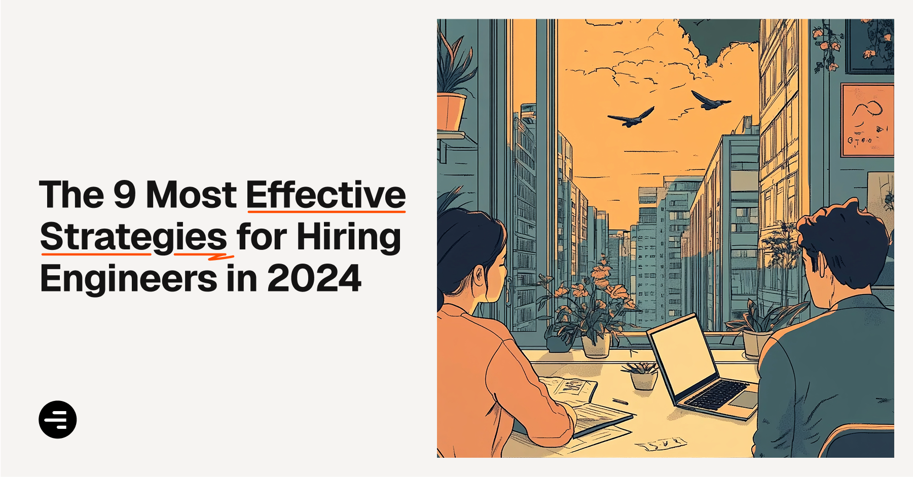 The 9 Most Effective Strategies for Hiring Engineers in 2024