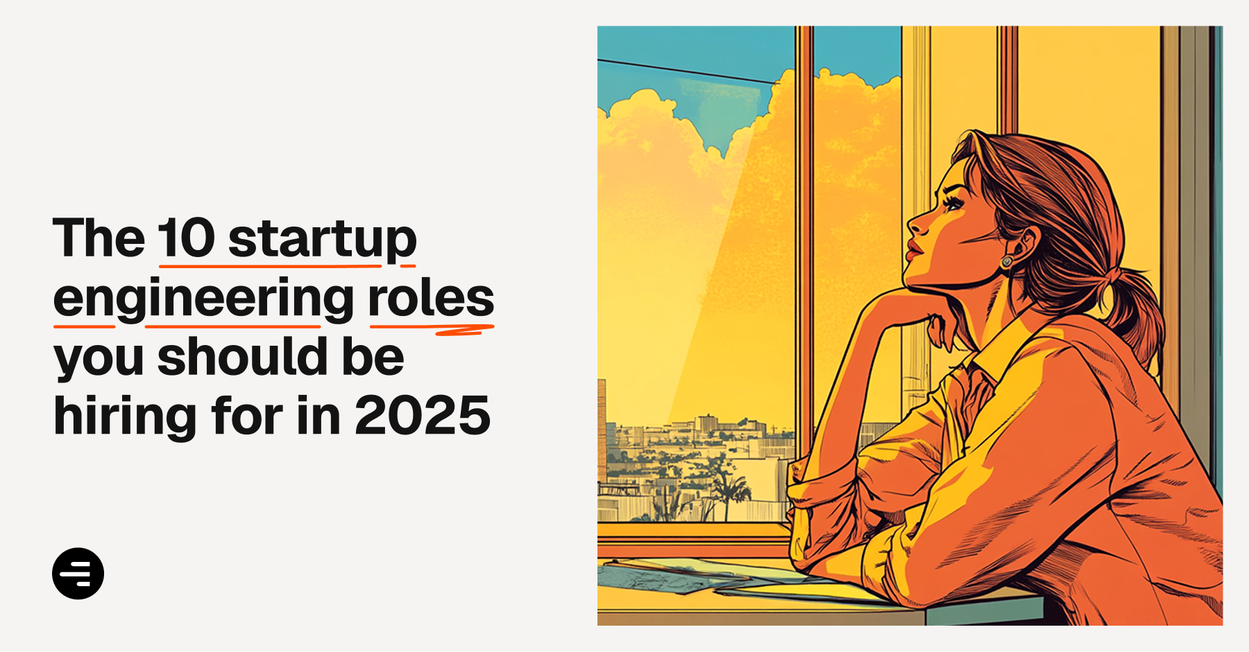 The 10 startup engineering roles you should be hiring for in 2025