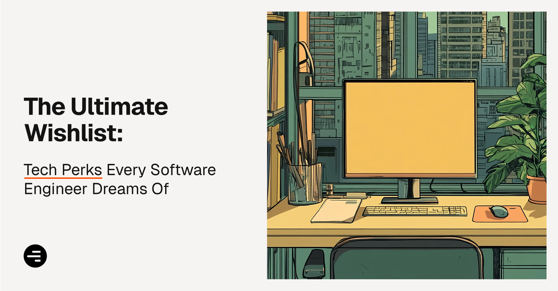 The Ultimate Wishlist: Tech Perks Every Software Engineer Dreams Of
