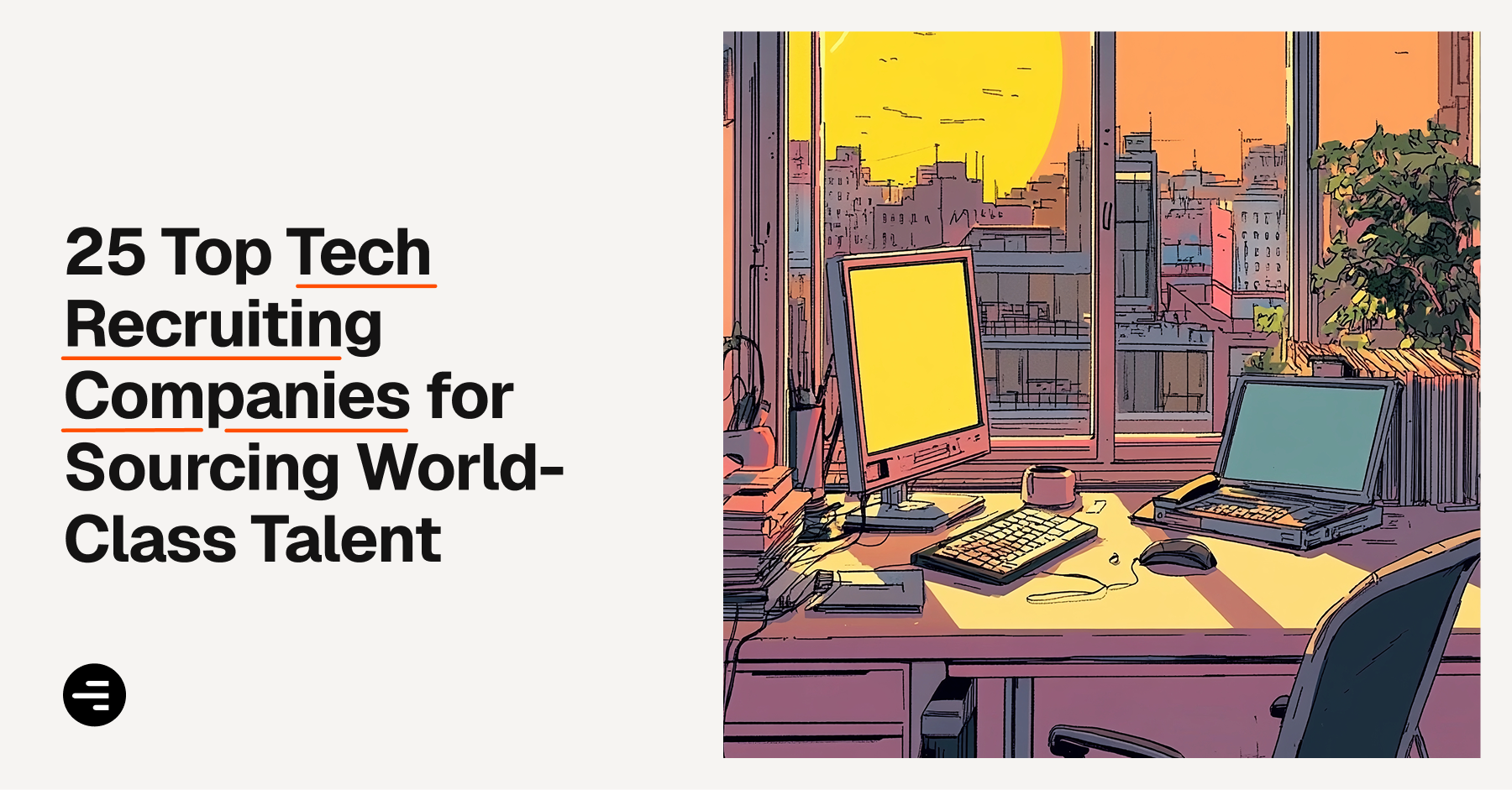 25 Top Tech Recruiting Companies for Sourcing World-Class Talent