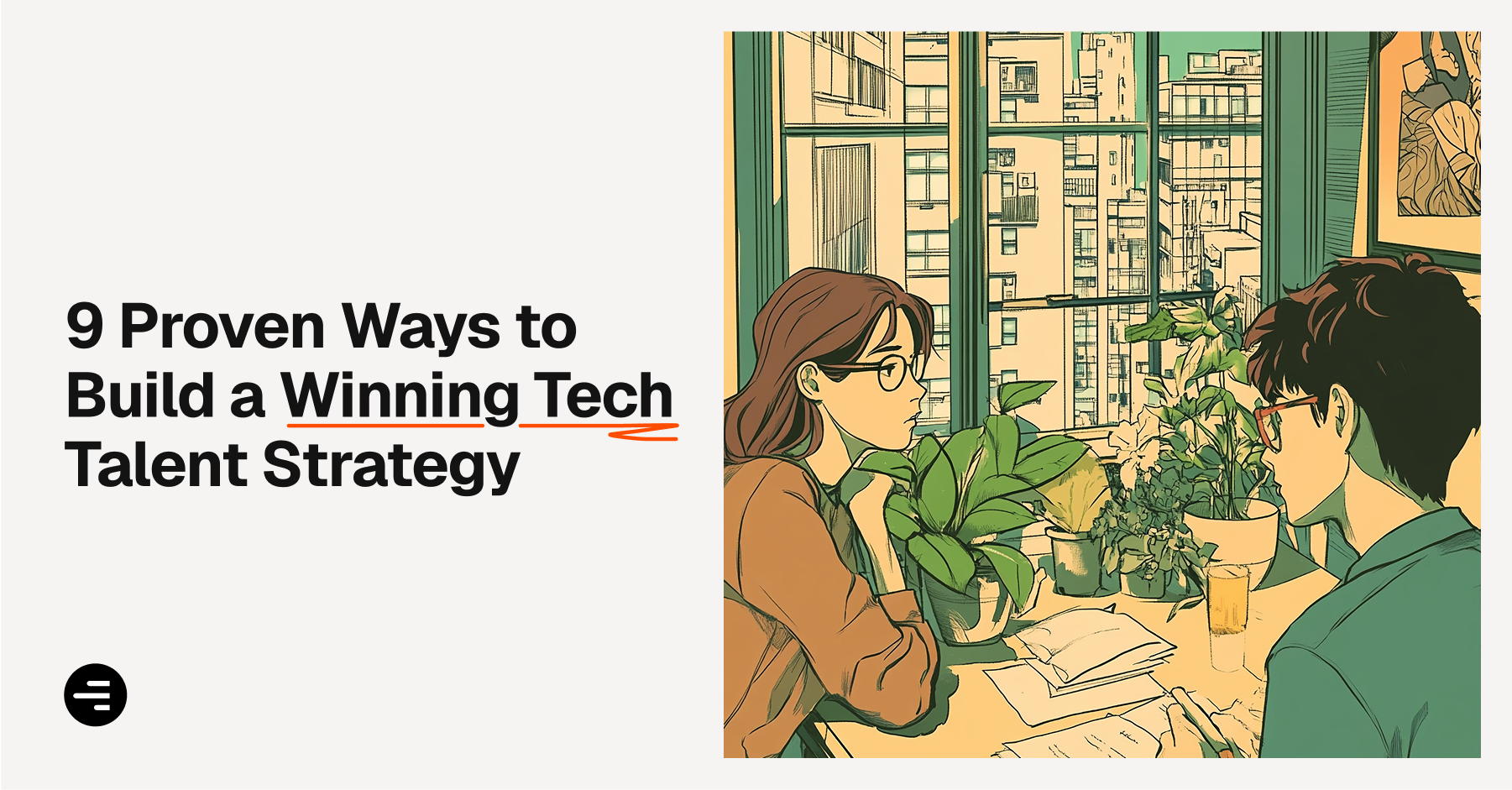 9 Proven Ways to Build a Winning Tech Talent Strategy