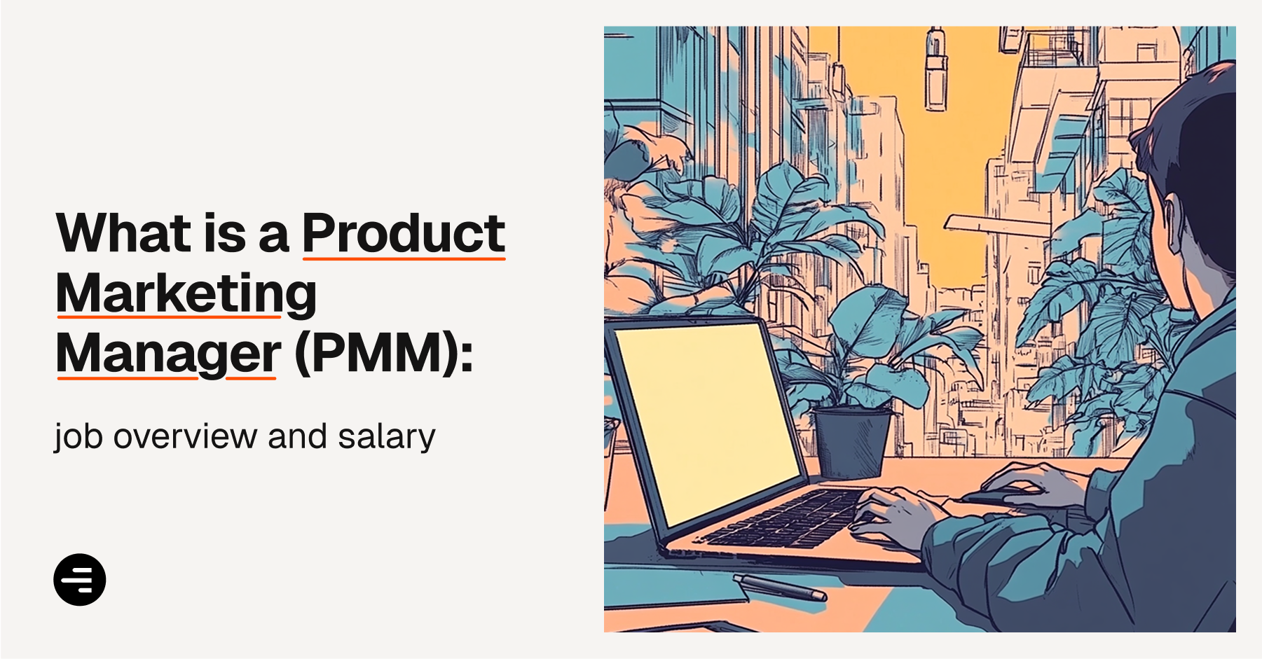 What is a Product Marketing Manager (PMM): job overview and salary