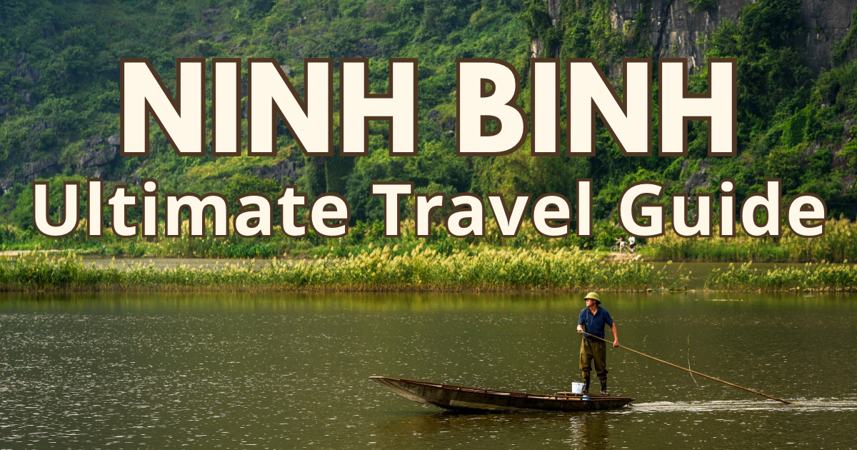 Ninh Binh - The Ultimate Guide with The Best Things to Do, Best places ...