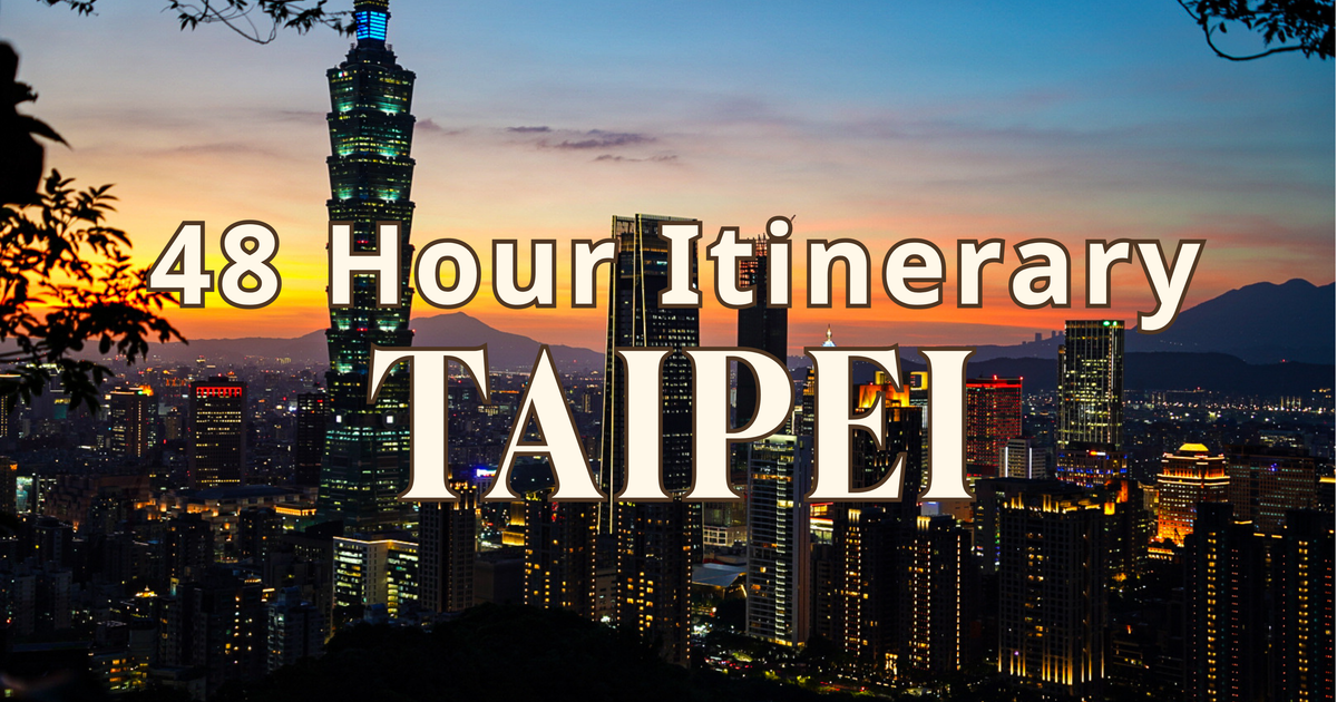 A weekend in Taipei - The ultimate 48 hour itinerary