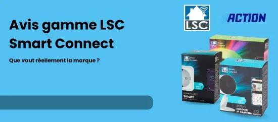 Gamme LSC Smart Connect : tout ce qu'il faut savoir | Domotique Facile