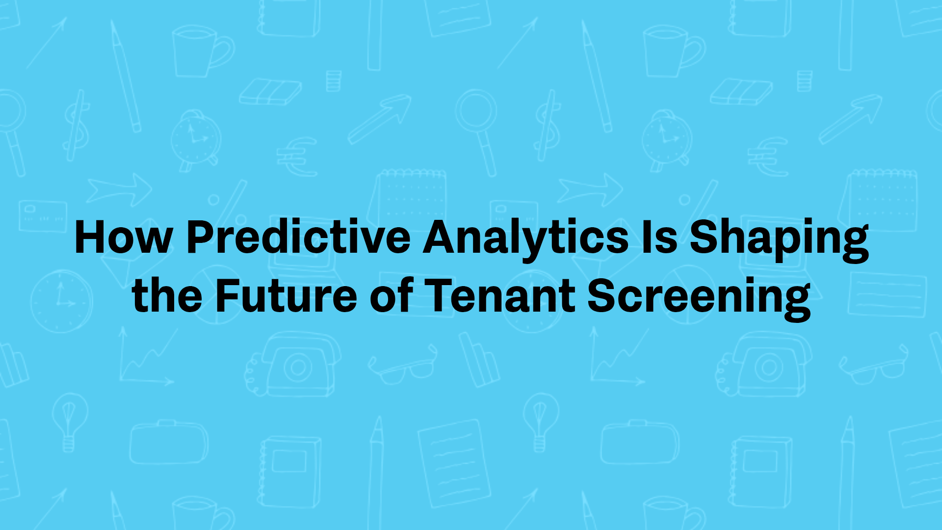 How Predictive Analytics Is Shaping the Future of Tenant Screening