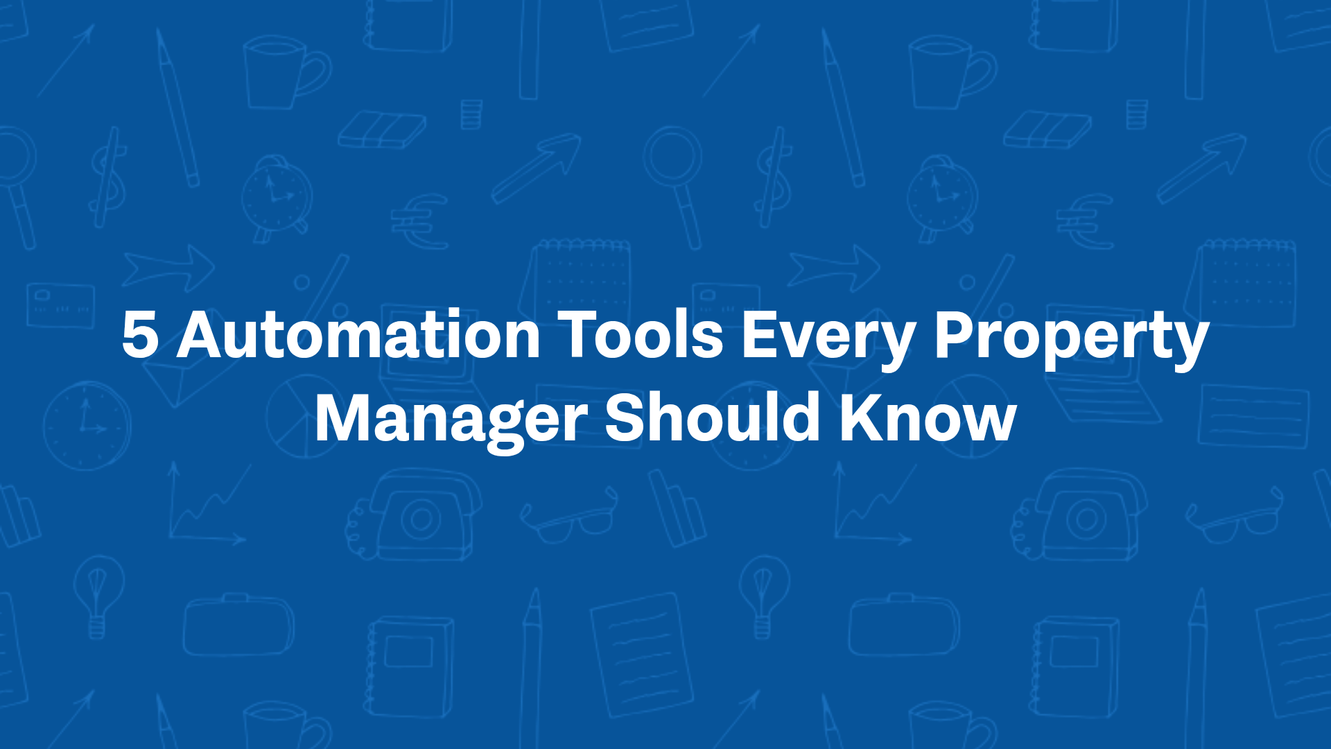 5 Automation Tools Every Property Manager Should Know