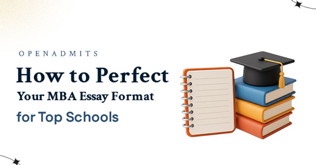 How to Perfect Your MBA Essay Format for Top Schools